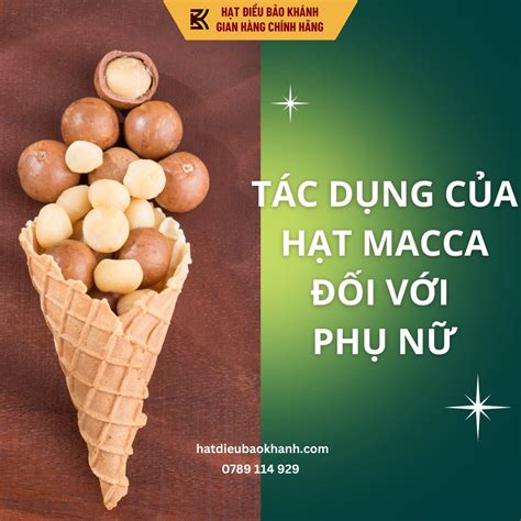 Tác Dụng Của Hạt Macca đối Với Phụ Nữ Hạt Điều Bảo Khánh