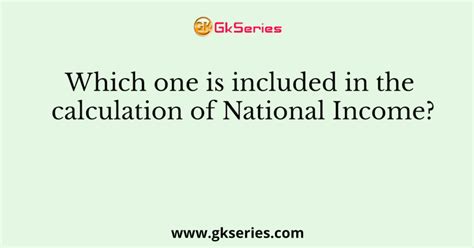 Which One Is Included In The Calculation Of National Income