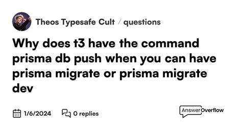 Why Does T3 Have The Command Prisma Db Push When You Can Have Prisma Migrate Or Prisma Migrate