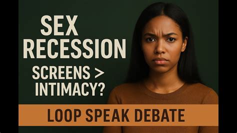 “sex Recession Are Screens Replacing Intimacy Loop Speak Debate