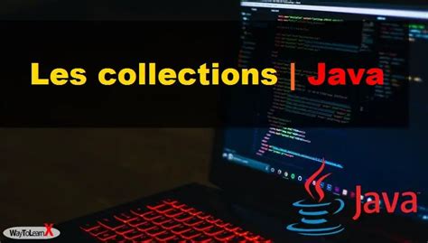 Les Collections En Java Waytolearnx