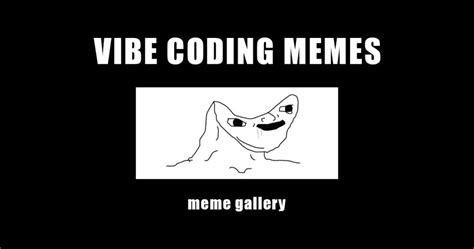 Latest Vibe Coding Memes Origins Downloads And Meme Gallery