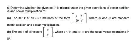Solved Determine Whether The Given Set V Is Closed Under Chegg Com