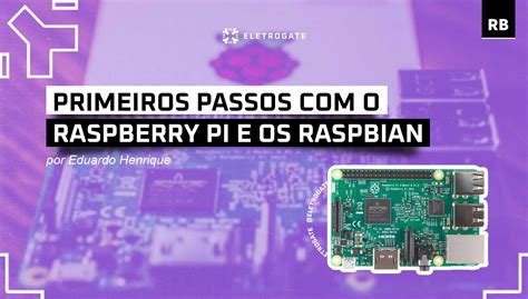 Primeiros Passos Com O Raspberry Pi 3 E Os Raspbian Blog Eletrogate