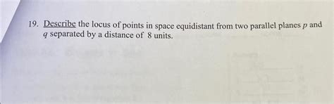 Solved 19 Describe The Locus Of Points In Space Equidistant