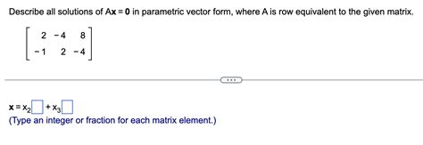 Solved Describe All Solutions Of Ax In Parametric Vector Chegg Com