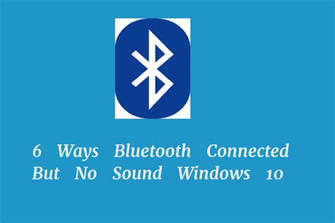 Ways Bluetooth Connected But No Sound Windows MiniTool
