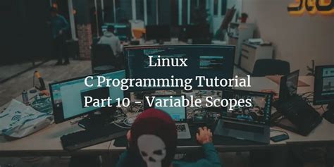 Linux C Programming Tutorial Part 10 Variable Scopes