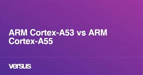 Arm Cortex A53 Vs Arm Cortex A55 What Is The Difference