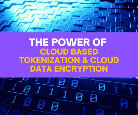 The Power Of Cloud Based Tokenization And Cloud Data Encryption