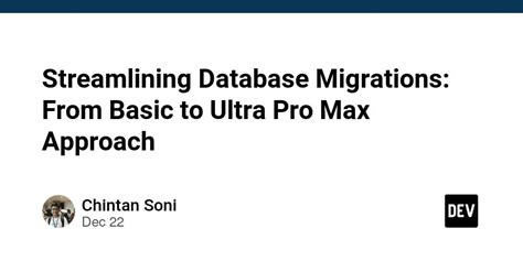 Streamlining Database Migrations From Basic To Ultra Pro Max Approach Rdevto