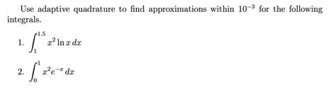 Solved Use Adaptive Quadrature To Find Approximations Within