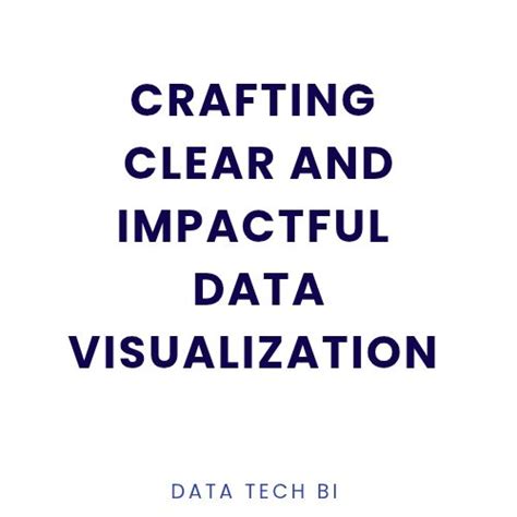 Crafting Clear And Impactful Data Visualizations Data Tech Business Intelligence