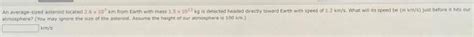 Solved An Average Sized Asteroid Located 2 6x 10 Km From