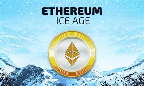Ethereum Ice Age Ethereum In The Contemporary Times Is By
