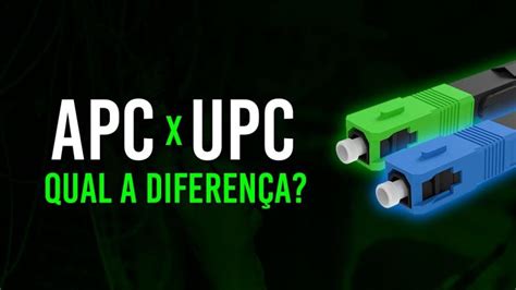 DiferenÇa Conector Apc X Upc Conectores De Fibras Ópticas