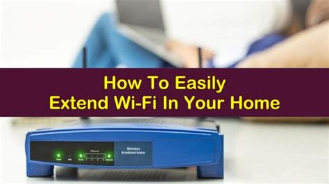 How To Easily Extend Wi Fi In Your Home