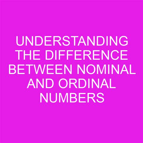 Understanding The Difference Between Nominal And Ordinal Numbers Differencess