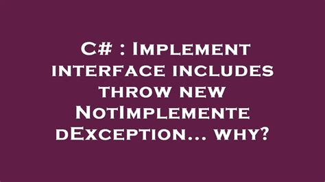 C Implement Interface Includes Throw New NotImplementedException