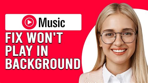 How To Fix Youtube Music Wont Play In Background Why Wont Youtube Music Play In Background