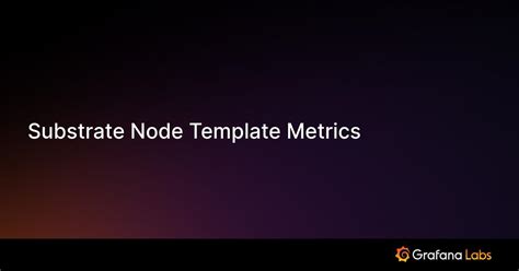 Substrate Node Template Metrics Grafana Labs