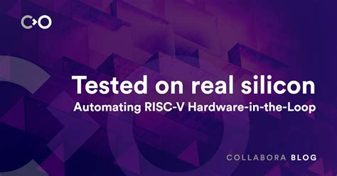 Tested On Real Silicon Automating Risc V Hardware In The Loop Tested On Real Silicon Automating Risc V Hardware In The Loop