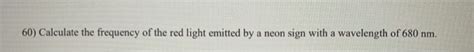 Solved 60 Calculate The Frequency Of The Red Light Emitted