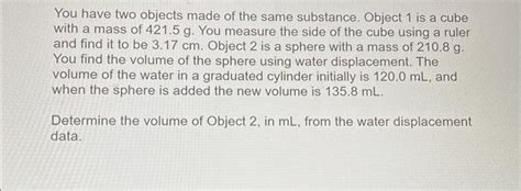 Solved You Have Two Objects Made Of The Same Substance