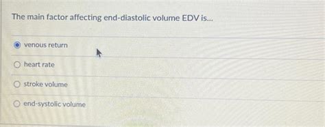 Solved The Main Factor Affecting End Diastolic Volume Edv
