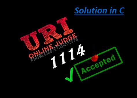 uri online judge solution 1114 solution in c sakil m