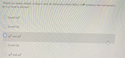 Solved Which Two Atomic Orbitals Overlap To Form The Chegg