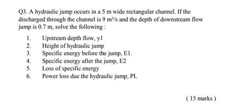 Solved Q3 A Hydraulic Jump Occurs In A 5 M Wide Rectangular