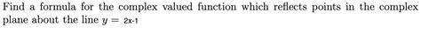 Solved Find A Formula For The Complex Valued Function Which