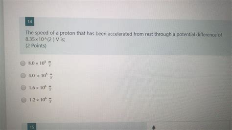Solved 14 The Speed Of A Proton That Has Been Accelerated