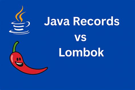 Java Records Vs Lombok The Battle For Cleaner Code And Why Records