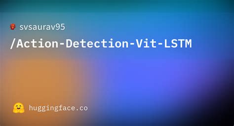 Svsaurav95action Detection Vit Lstm · Hugging Face