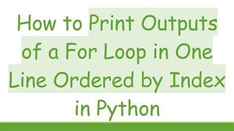 How To Print Outputs Of A For Loop In One Line Ordered By Index In Python Youtube