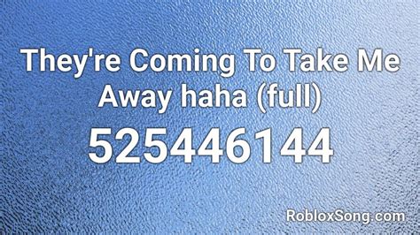 Theyre Coming To Take Me Away Haha Full Roblox Id Roblox Music Codes