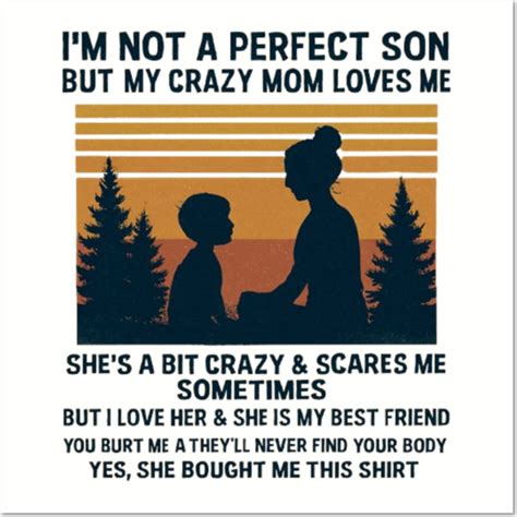 Im Not A Perfect Son But My Crazy Mom Loves Me Funny Mom T