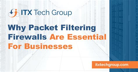 Why Packet Filtering Firewalls Are Essential For Businesses