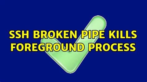 Ssh Broken Pipe Kills Foreground Process 3 Solutions Youtube