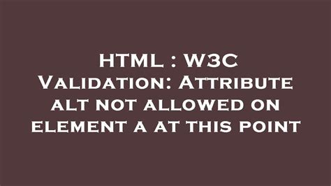 Html W3c Validation Attribute Alt Not Allowed On Element A At This