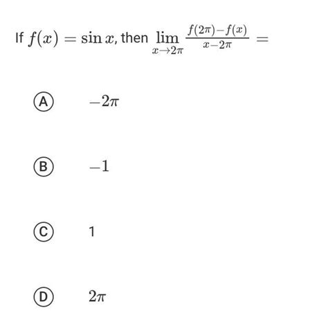 Solved If f x sinx then lim x2π A B C D 2π 1 1 2π Chegg com