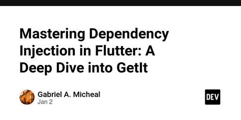 Mastering Dependency Injection In Flutter A Deep Dive Into Getit Dev
