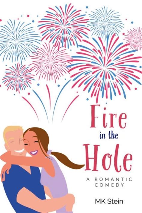 Fire In The Hole A Romantic Comedy By Mk Stein Goodreads