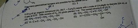 I D 4 Ch3 C 3 How Many Geometrical Isomers Are Possible The Above Comput B 2 Hy O 25 0 40