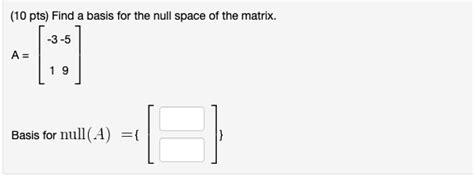 Solved Pts Find A Basis For The Null Space Of The Chegg Com
