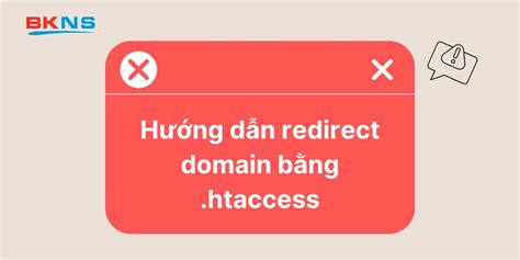 Hướng Dẫn Redirect Domain Bằng Htaccess Bkns