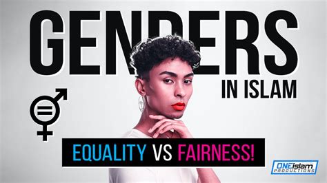 Genders In Islam Equality Vs Fairness One Islam Tv