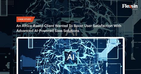 How We Improved User Satisfaction With Ai Powered Saas Tools Flexsin